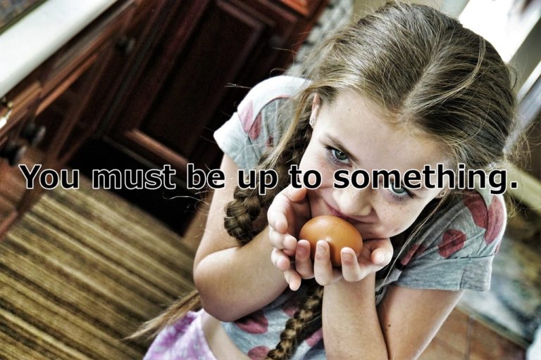 You Must Be Up To Something you-must-be-up-to-something